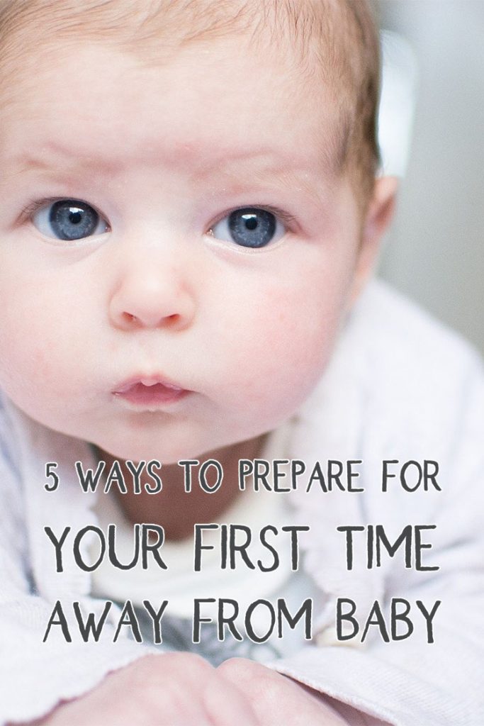 5 Things You Should Do to Prepare for Your First Time Away From Baby ...
